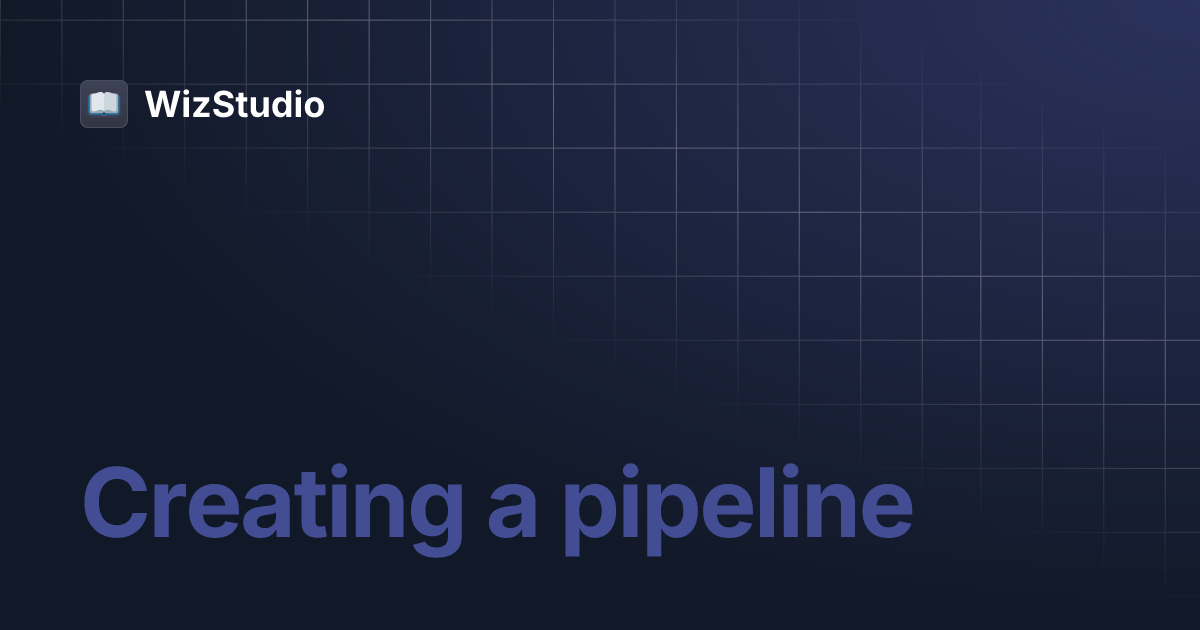 Creating a pipeline | WizStudio